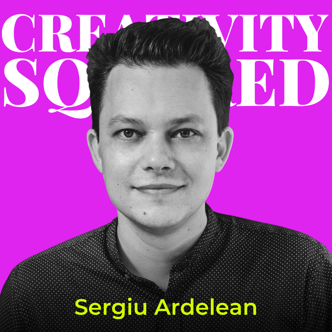 Ep26. Sergiu Ardelean: No A.I. Gimmicks - Creativity Squared
